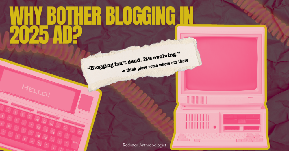 Why Bother Blogging in 2025 AD? - The Rockstar Anthropologist